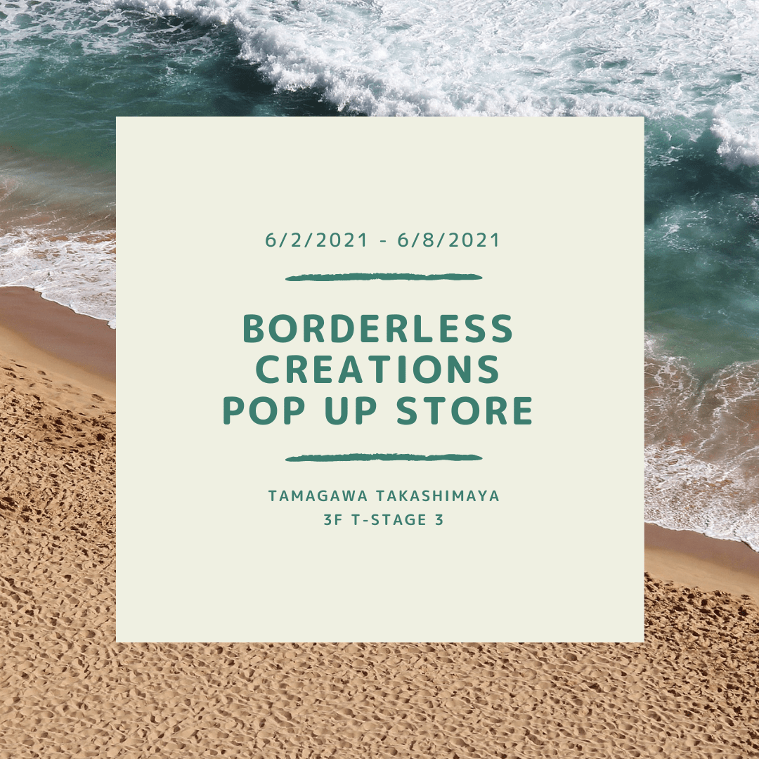 POP UP STORE @ TAMAGAWA TAKASHIMAYA – Borderless Creations